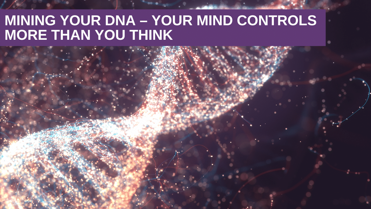 Mining Your DNA - Your Mind Controls More Than You Think - Genesis Gold
