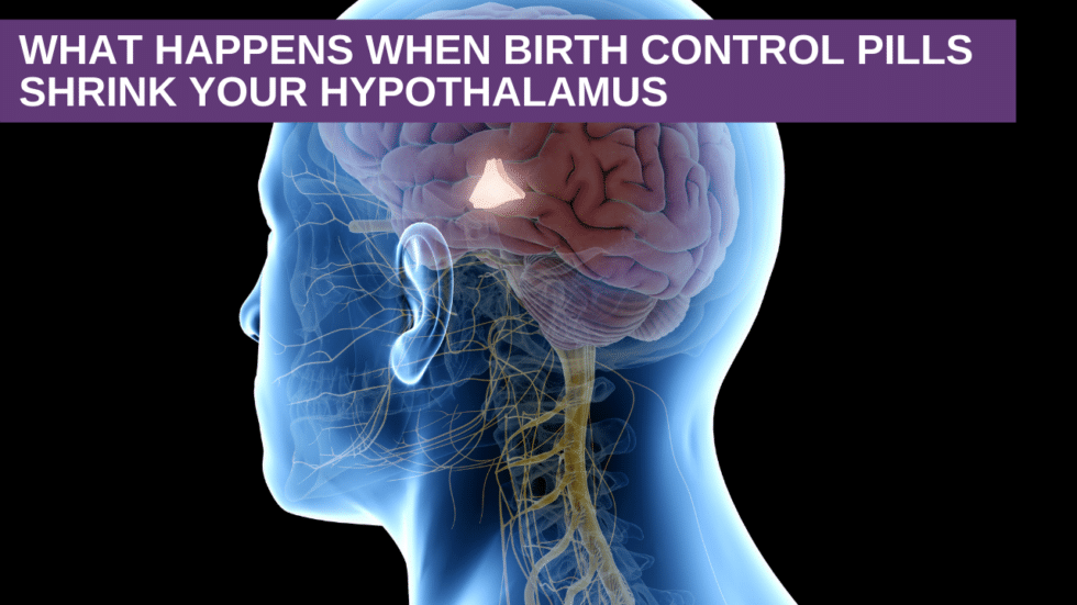 When Birth Control Pills Shrink Your Hypothalamus- Genesis Gold