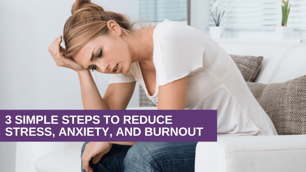 3 Simple Steps to Reduce Stress, Anxiety, and Burnout - Genesis Gold
