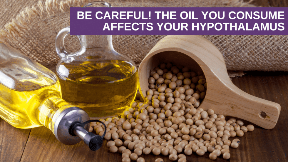 Be Careful! The Oil You Consume Affects Your Hypothalamus - Genesis Gold