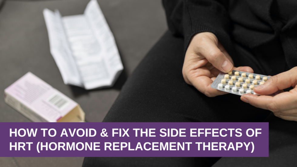 How To Avoid & Fix The Side Effects of HRT (Hormone Replacement Therapy ...