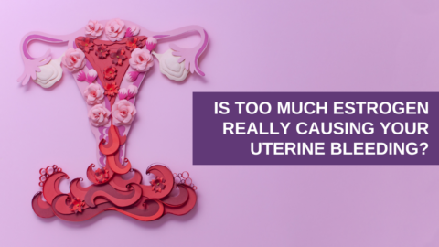 Is Too Much Estrogen Really Causing Your Uterine Bleeding? - Genesis Gold